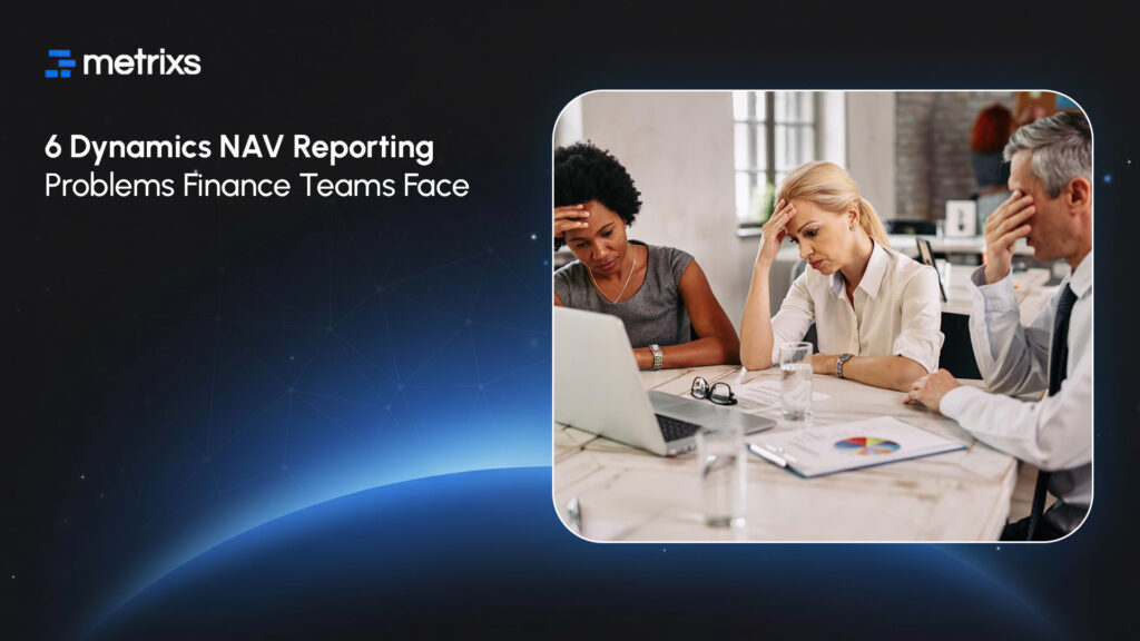 6 Dynamics NAV Reporting Problems Finance Teams Face